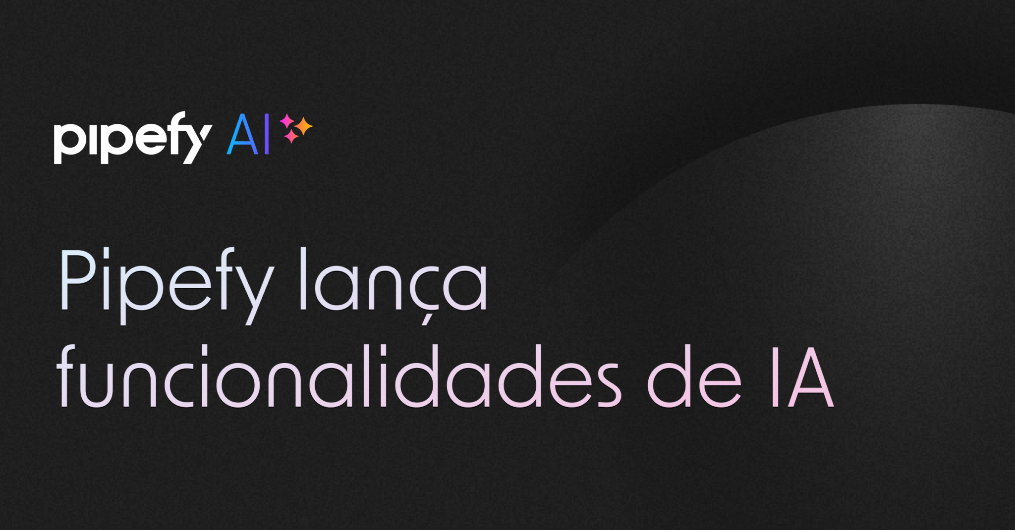 Pipefy lança funcionalidades de IA | Pipefy