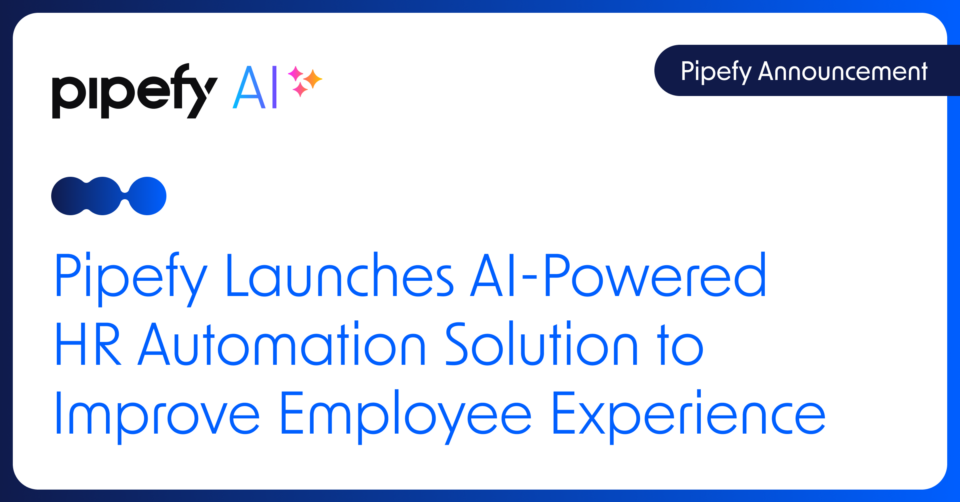 Pipefy Launches AI-Powered HR Automation Solution to Improve the ...