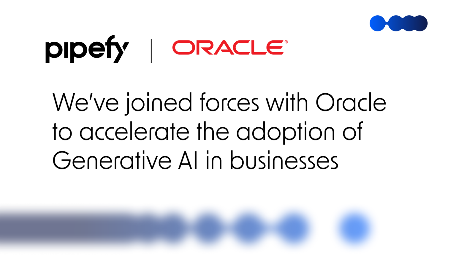 Pipefy and Oracle Expand Partnership to Accelerate Enterprise Adoption of Generative AI | Pipefy