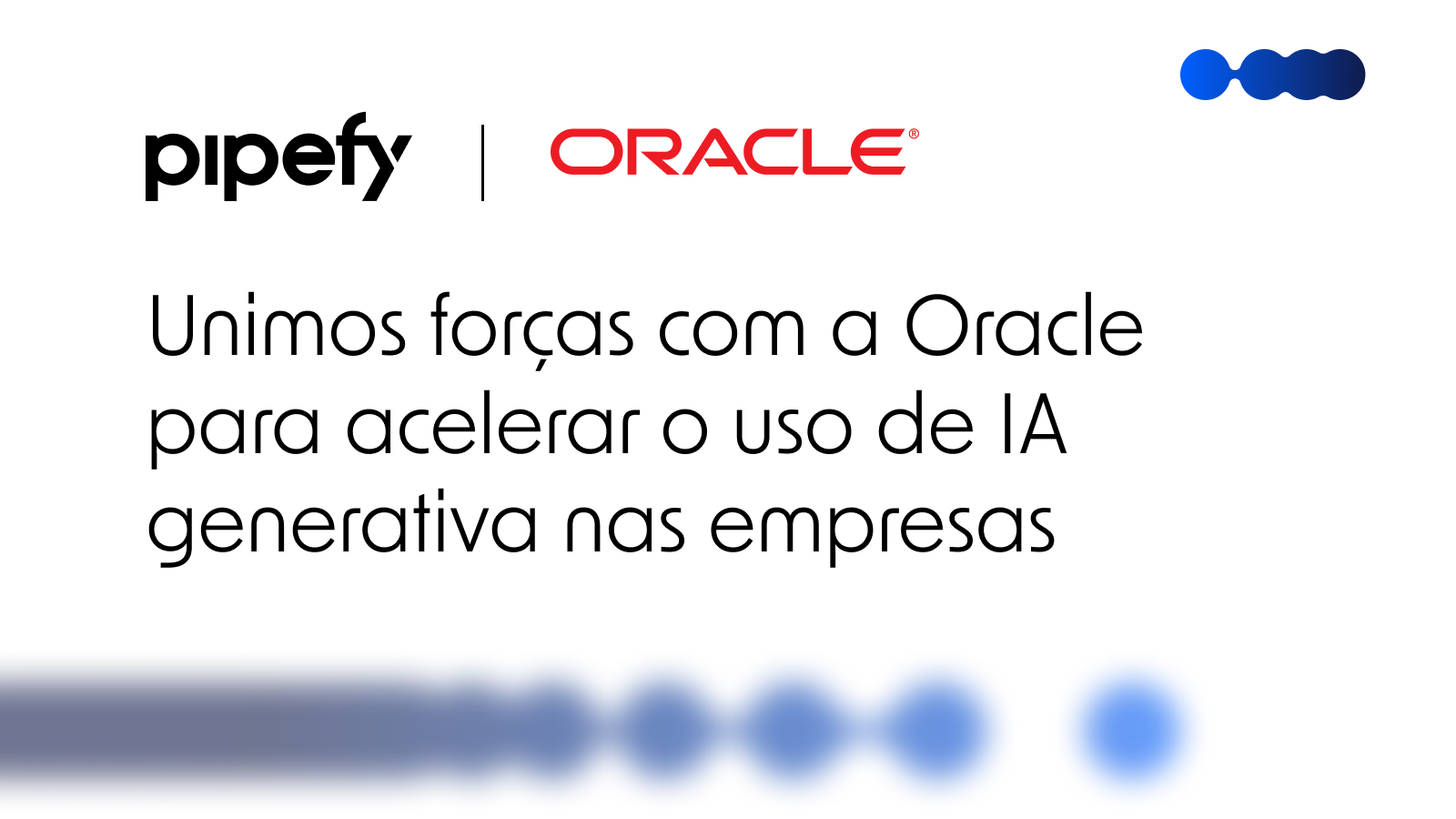 Pipefy e Oracle ampliam parceria para acelerar a IA generativa nas empresas