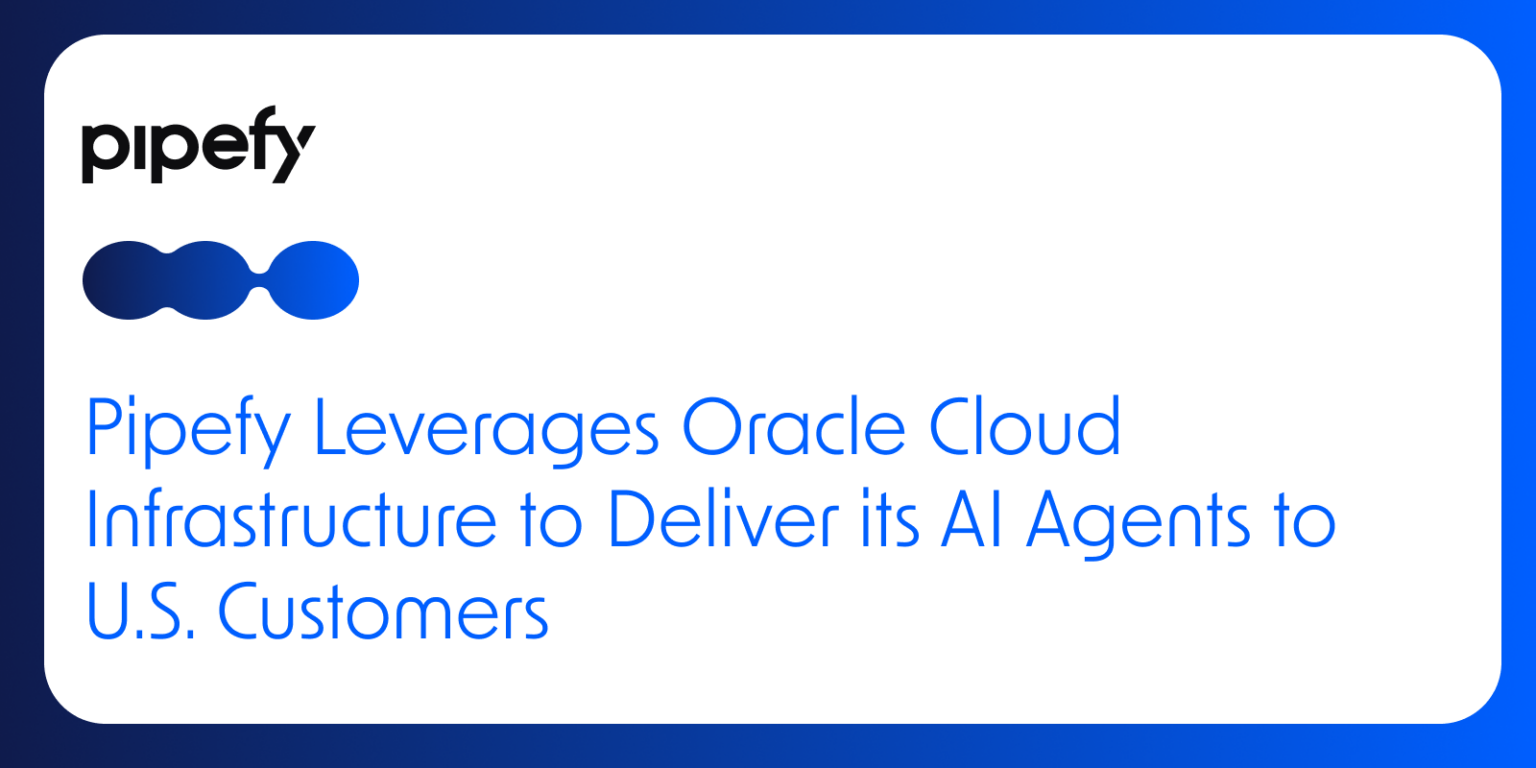 Pipefy Leverages Oracle Cloud Infrastructure to Deliver its AI Agents ...